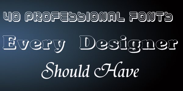 40 Professional Fonts Every Designer Should Have
