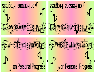 Personal Progress: Whistle While You Work