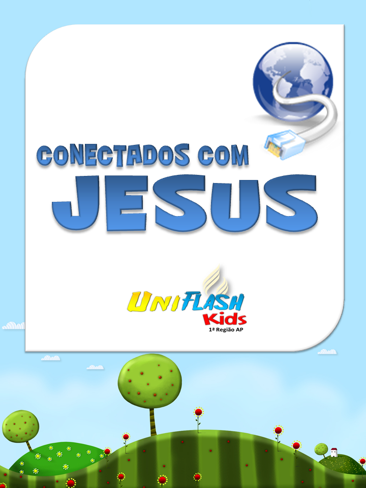 uniflashkids: Prova 1 – Conectados com Jesus