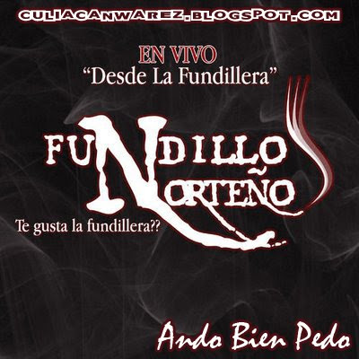 Fundillo Norteño-Ando Bien Pedo [En Vivo](2009)