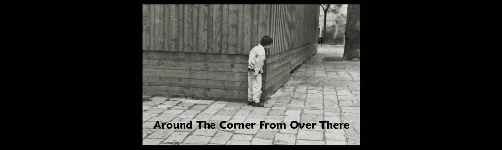 Around The Corner From Over There: Had A Friend In Mind