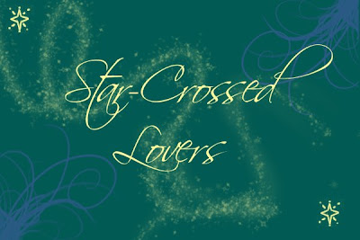~*~Star-Crossed Lovers~*~