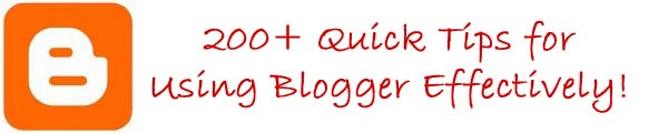 Blogger Buster: 200+ Quick Tips for Using Blogger Effectively