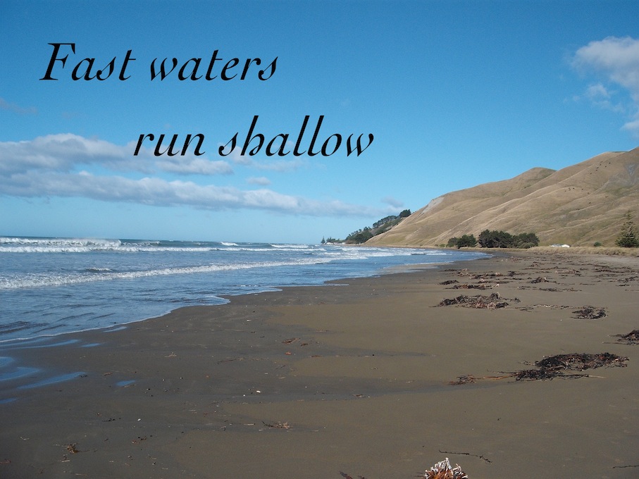 Fast waters run shallow